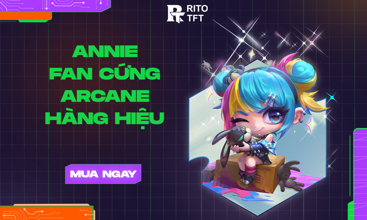 TFT ANNIE FAN CỨNG ARCANE TÍ NỊ HÀNG HIỆU